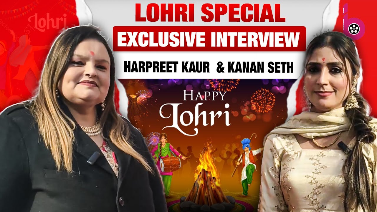 Harpreet Kaur Walia and Kanan Seth Exclusive Interview | Lohri Special ...