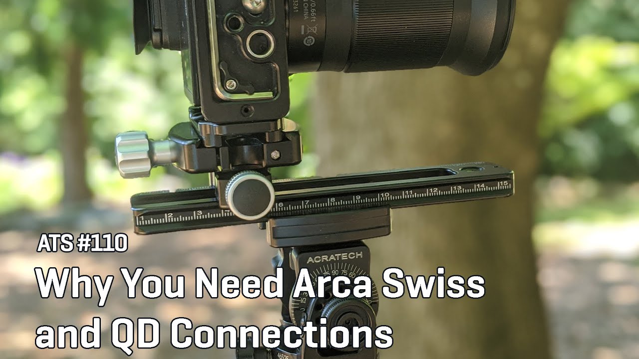 Approaching the Scene 110: Why You Need Arca Swiss and QD Connections ...