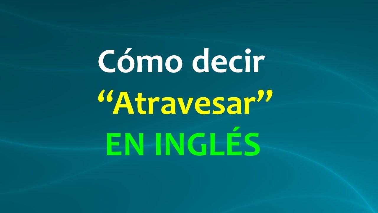 Cómo decir “Atravesar” EN INGLÉS - YouTube