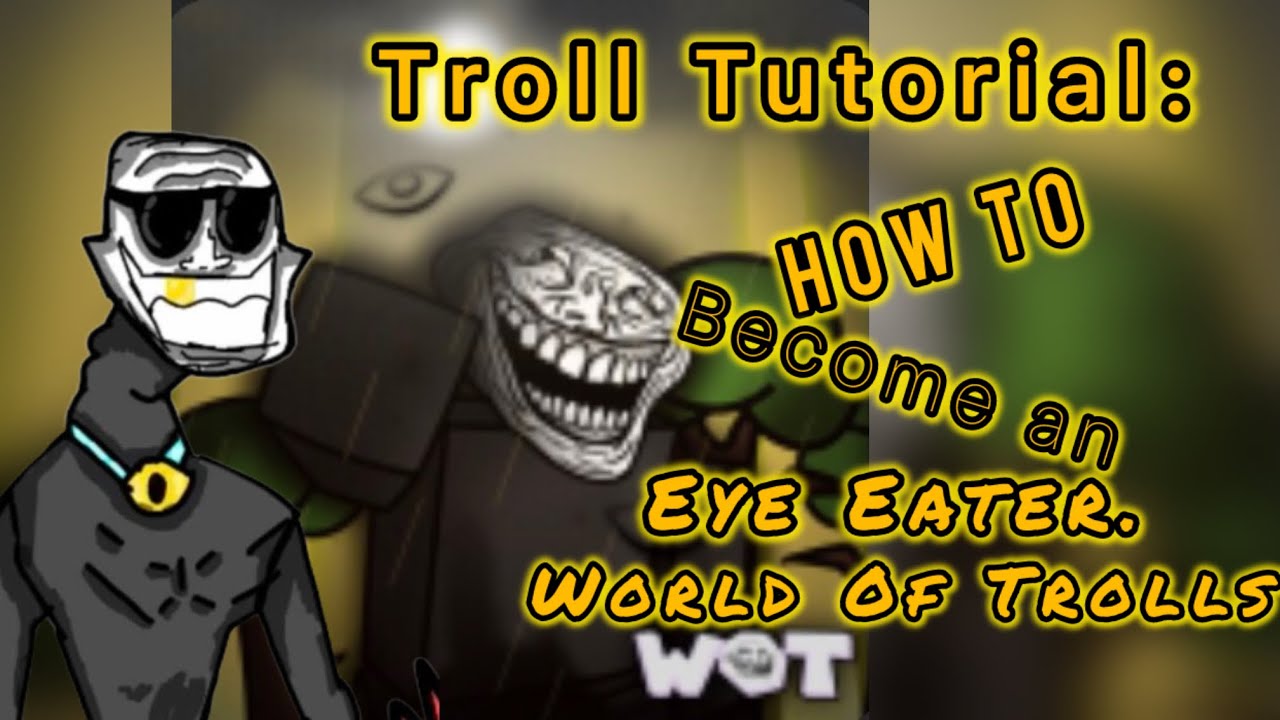 Troll Tutorial: How to become an Eye Eater | World Of Trolls (read desc ...