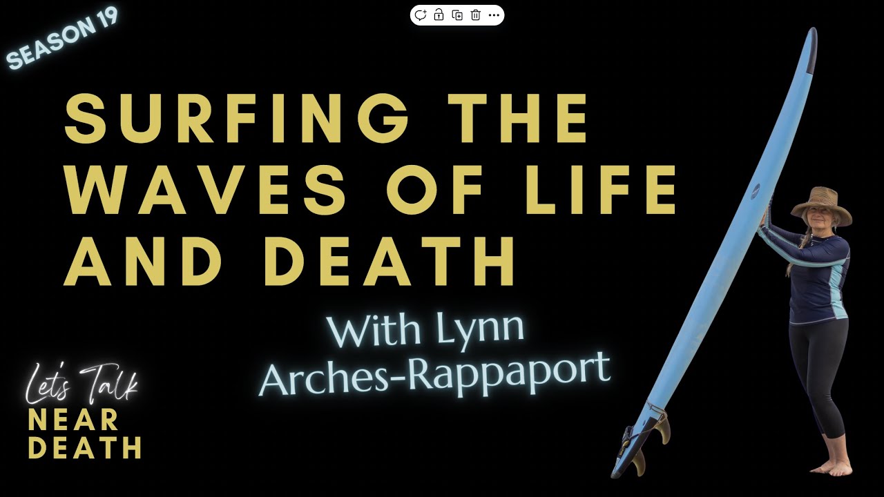 Let's Talk Near Death - Surfing the Waves of Life and Death with Lynn ...