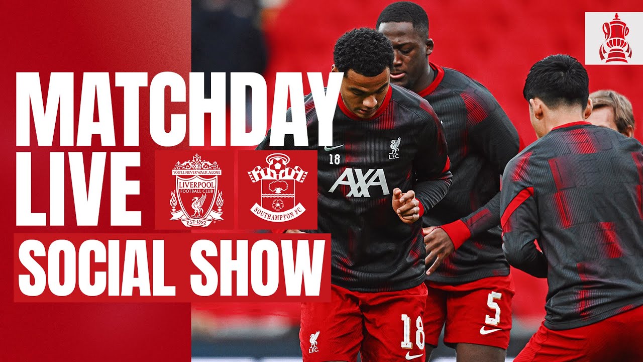 Matchday Live: Liverpool vs Southampton | FA Cup build-up from Anfield ...