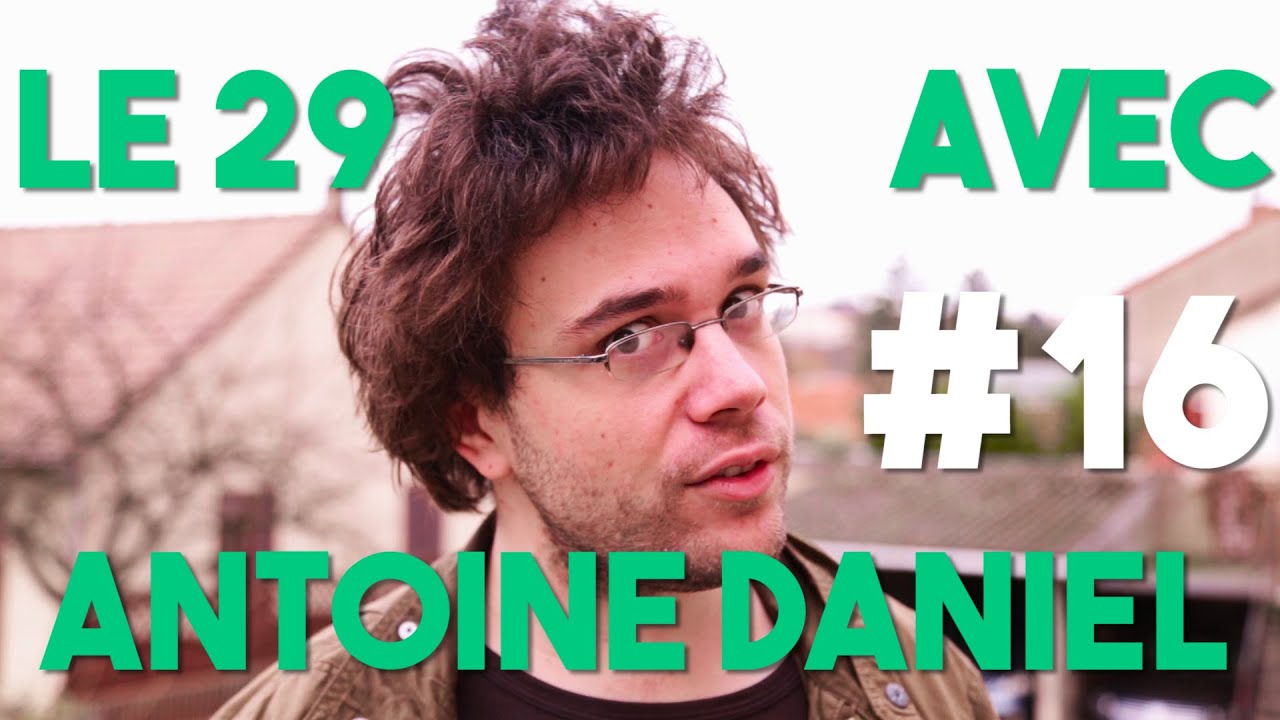 LE 29 AVEC ANTOINE DANIEL #16 - YouTube