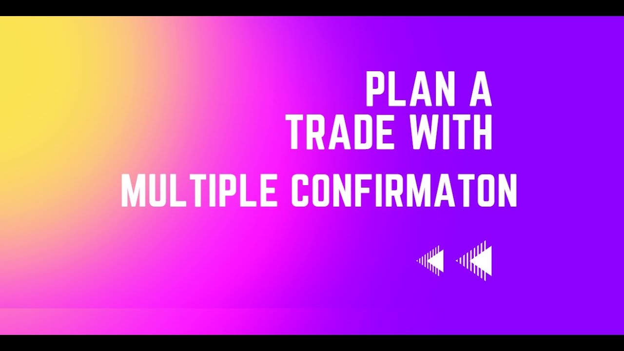 Plan a trade with multiple confirmations. (ഒന്നിലധികം സ്ഥിരീകരണങ്ങളുള്ള ...