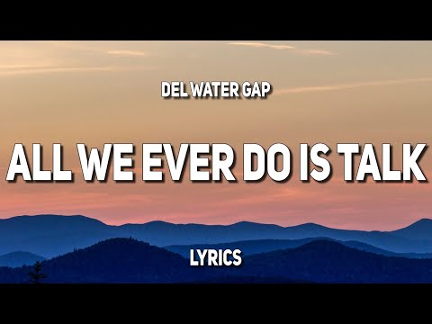Del Water Gap - All We Ever Do Is Talk (Lyrics)
