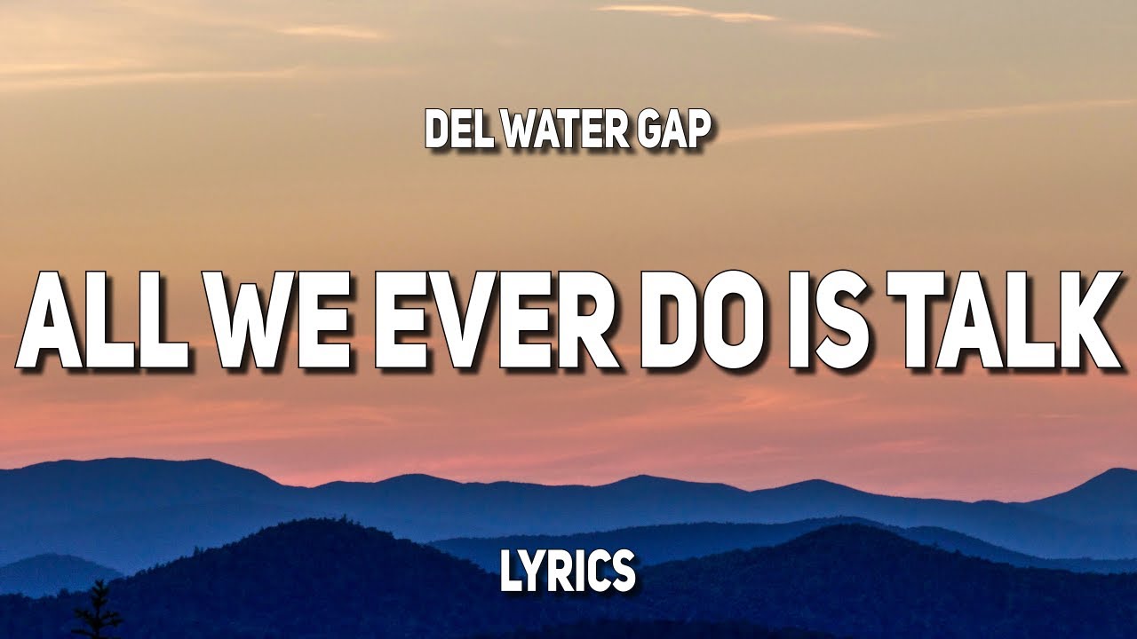 Del Water Gap - All We Ever Do Is Talk (Lyrics) - YouTube