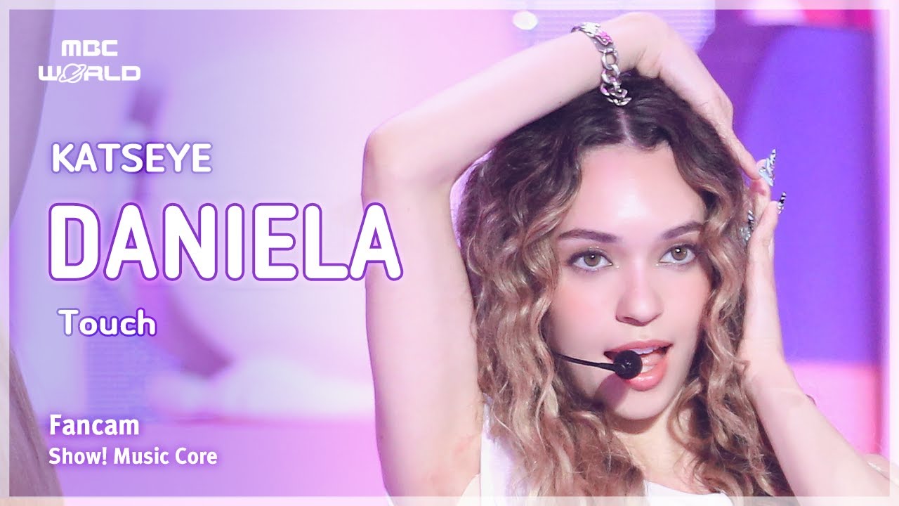 💞[#MusicCoreFancam] KATSEYE DANIELA – Touch | Show! Music Core #KATSEYE ...