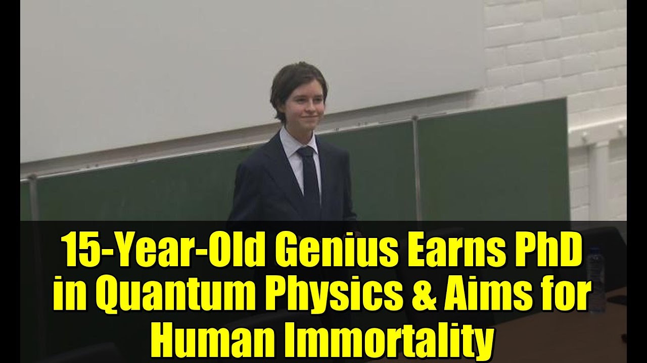 15-Year-Old Genius Earns PhD in Quantum Physics & Aims for Human ...