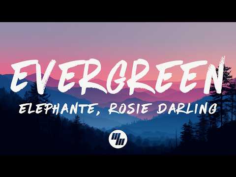Elephante & Rosie Darling - Evergreen (Lyrics)