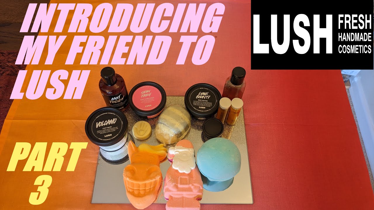INTRODUCING MY FRIEND TO LUSH PRODUCTS BOX 3/LUSH HAUL - YouTube