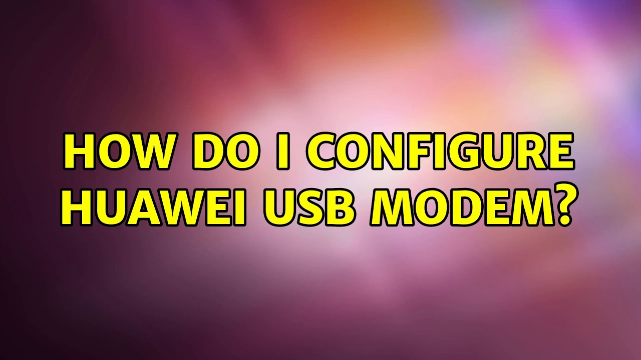 How do i configure huawei usb modem? - YouTube