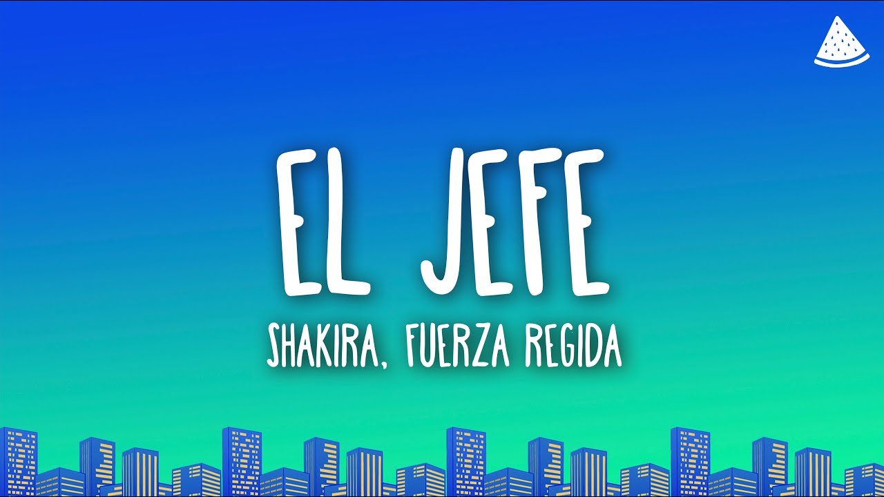 Shakira, Fuerza Regida - El Jefe (Letra/Lyrics) - YouTube Music