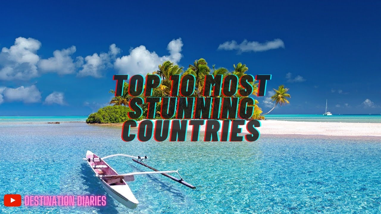 WORLD'S TOP 10 MOST STUNNING COUNTRIES (YOU WILL BE AMAZED) - YouTube