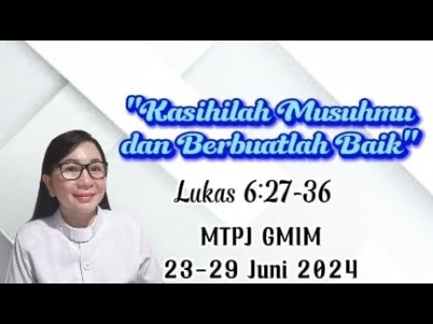 Khotbah Lukas 6:27-36. Kasihilah Musuhmu dan Berbuatlah Baik. MTPJ GMIM 23-29 Juni 2024. - YouTube
