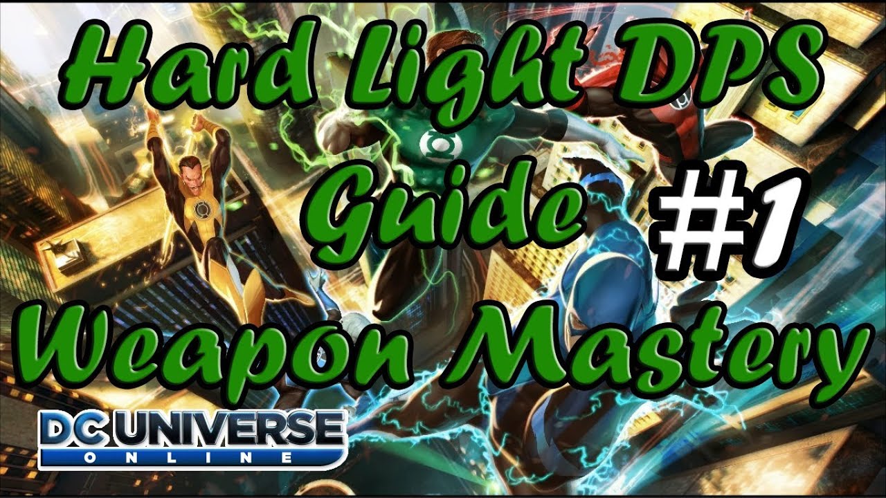 DCUO - Hard Light DPS FULL GUIDE using Weapon Mastery - Part 1 - YouTube