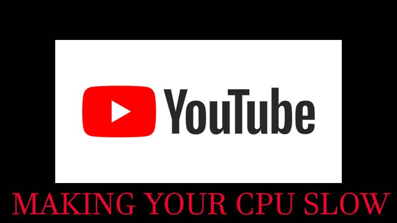 Is YouTube Purposely Making Your CPU SLOW? - YouTube