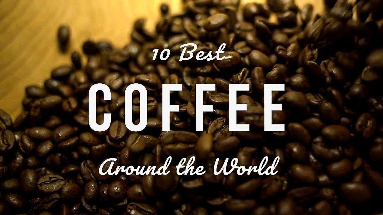 10 Best Coffee Around the World in 2018 | Food and Travel - YouTube