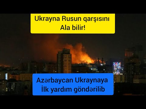 SON VƏZYƏT UKRAYNADA VƏ RUSİYADA. AZƏRBAYCAN YARDIM GÖNDƏRİB UKRAYNAYA. RUSİYADA TWITTER İŞLƏMİR.