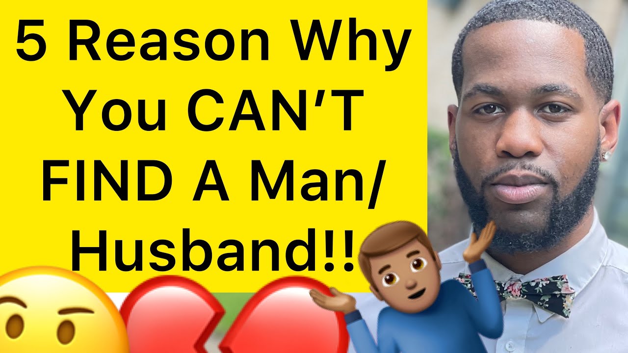 5 Reasons Why You Can’t Find A MAN/ HUSBAND!! - YouTube