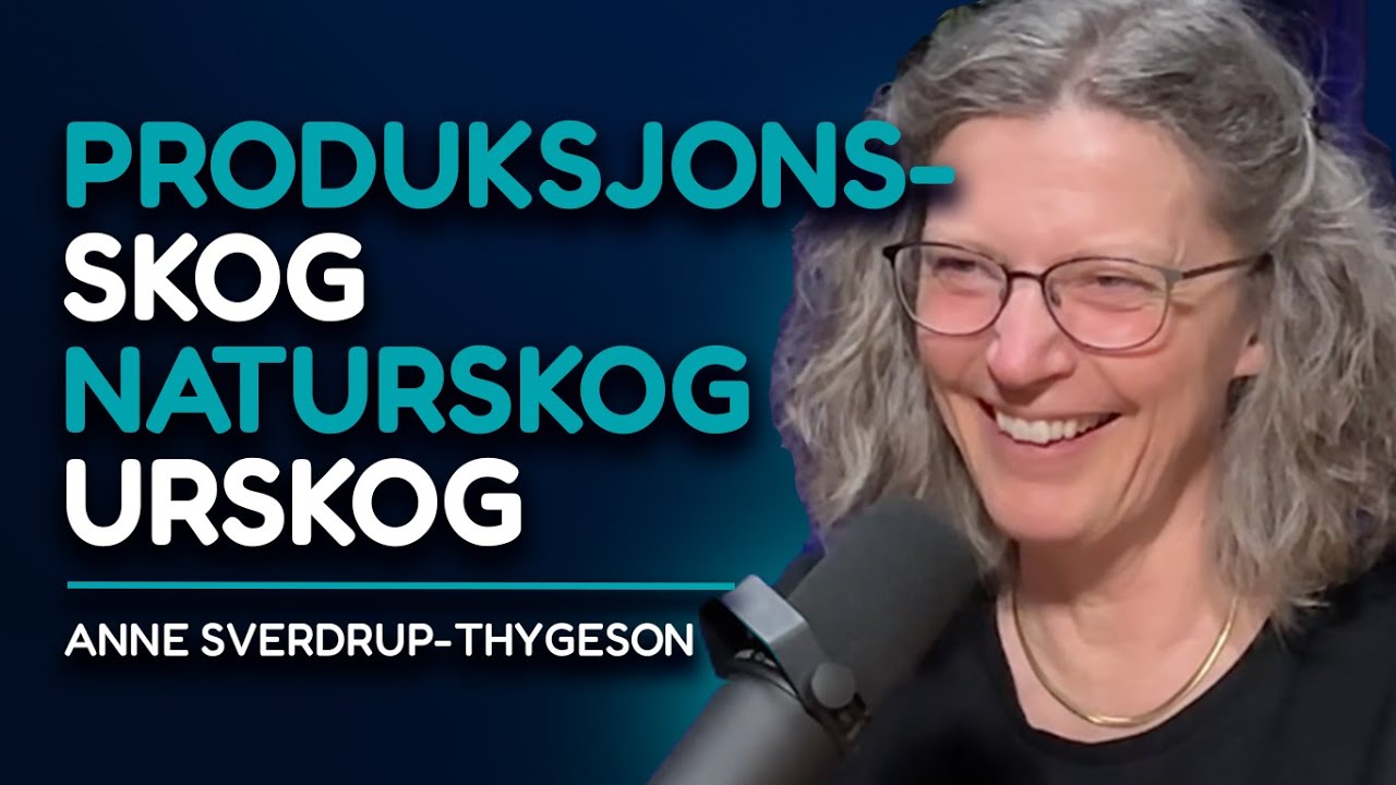 #99 - Urskog, naturskog, produksjonsskog, med Anne Sverdrup-Thygeson ...