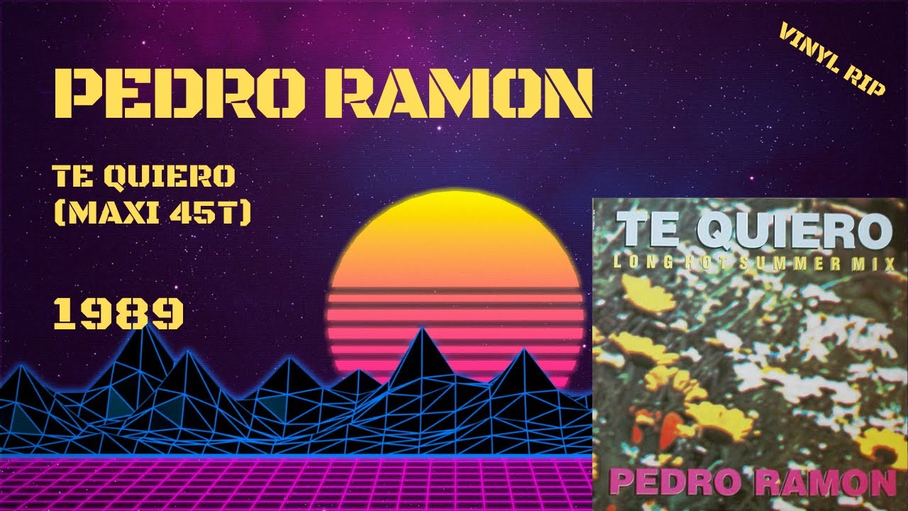Pedro Ramon - Te Quiero (1989) (Maxi 45T) - YouTube