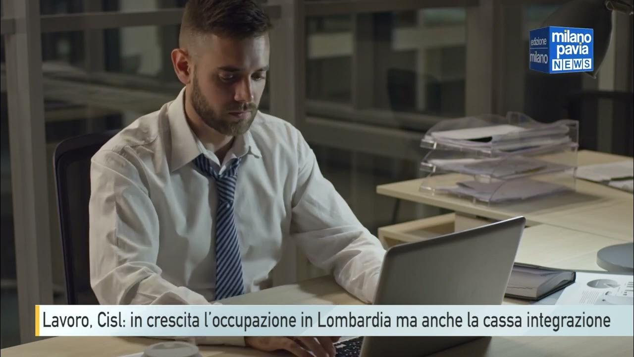 Lavoro, Cisl: in crescita l’occupazione in Lombardia ma anche la cassa ...