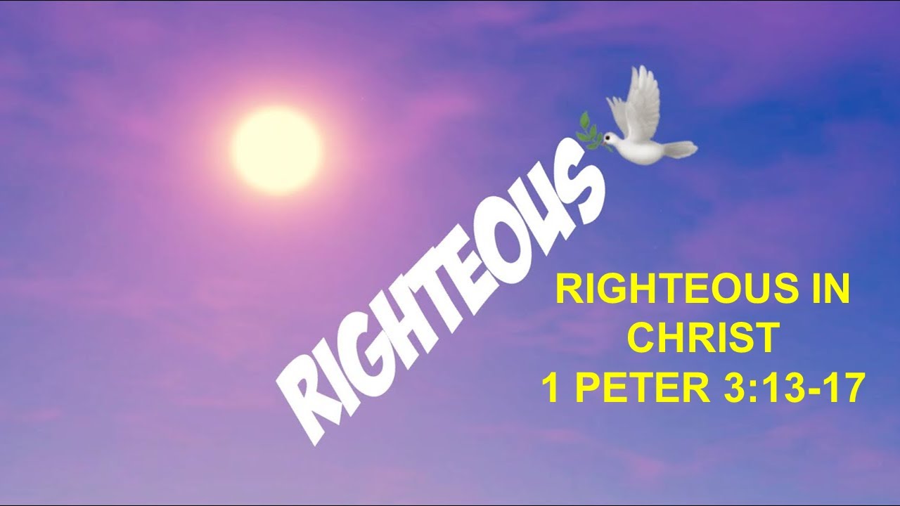 RIGHTEOUS 1 PETER 3 13 17 YouTube
