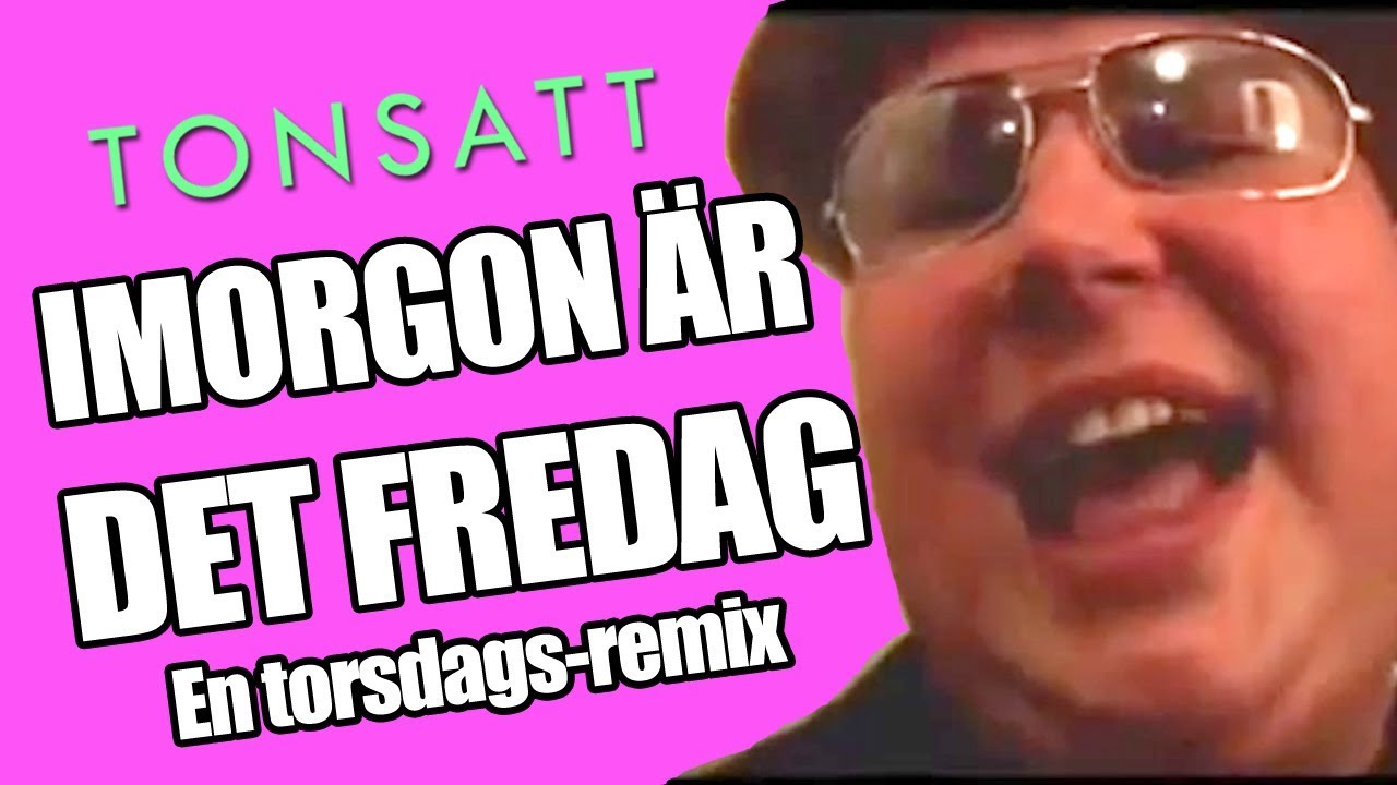 Tonsatt - Imorgon är det fredag - YouTube