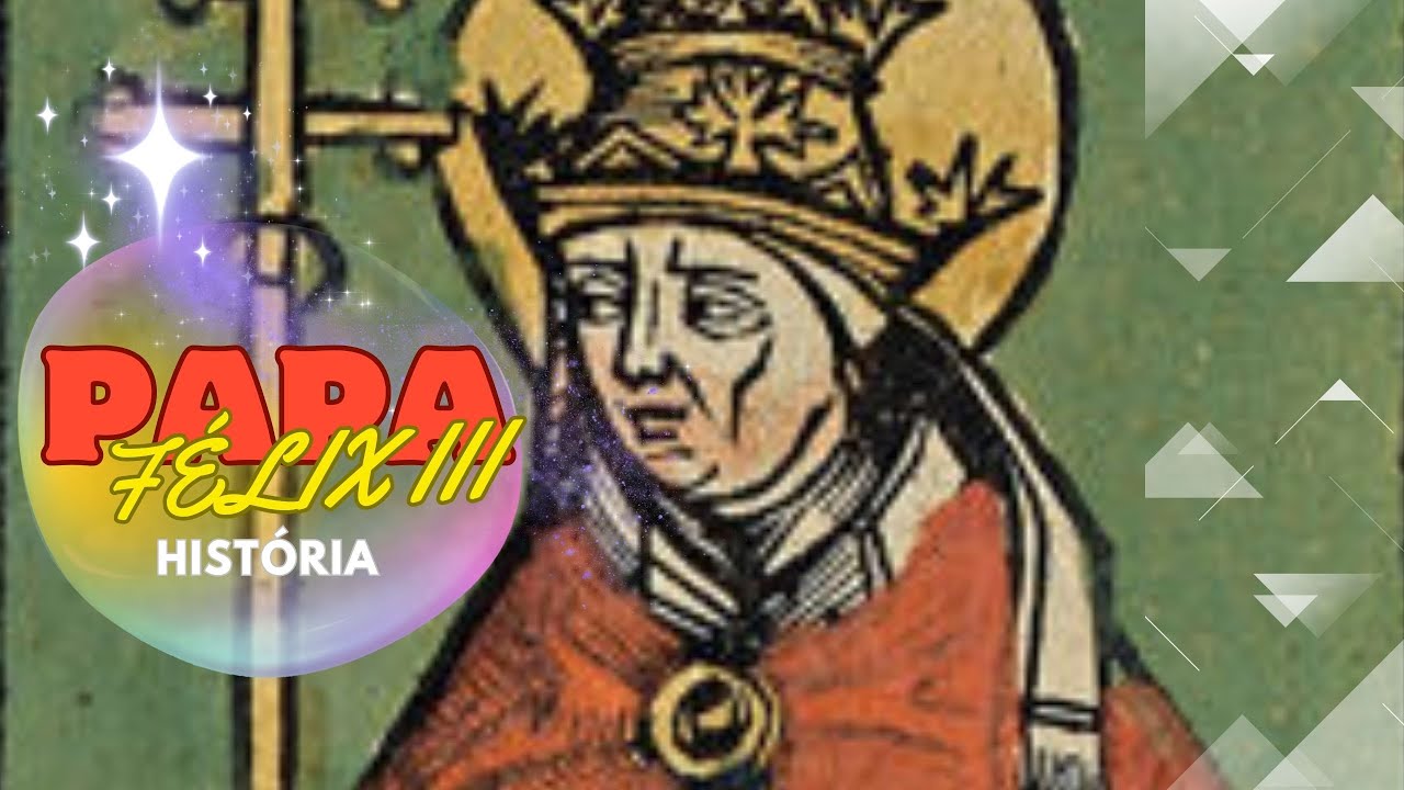 Papa Félix III História Período 483 a 492 - YouTube