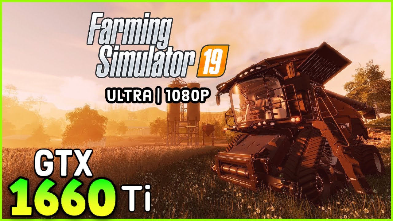 Farming Simulator 2019 - GTX 1660 Ti Benchmark FPS Test | Ultra 1080P ...