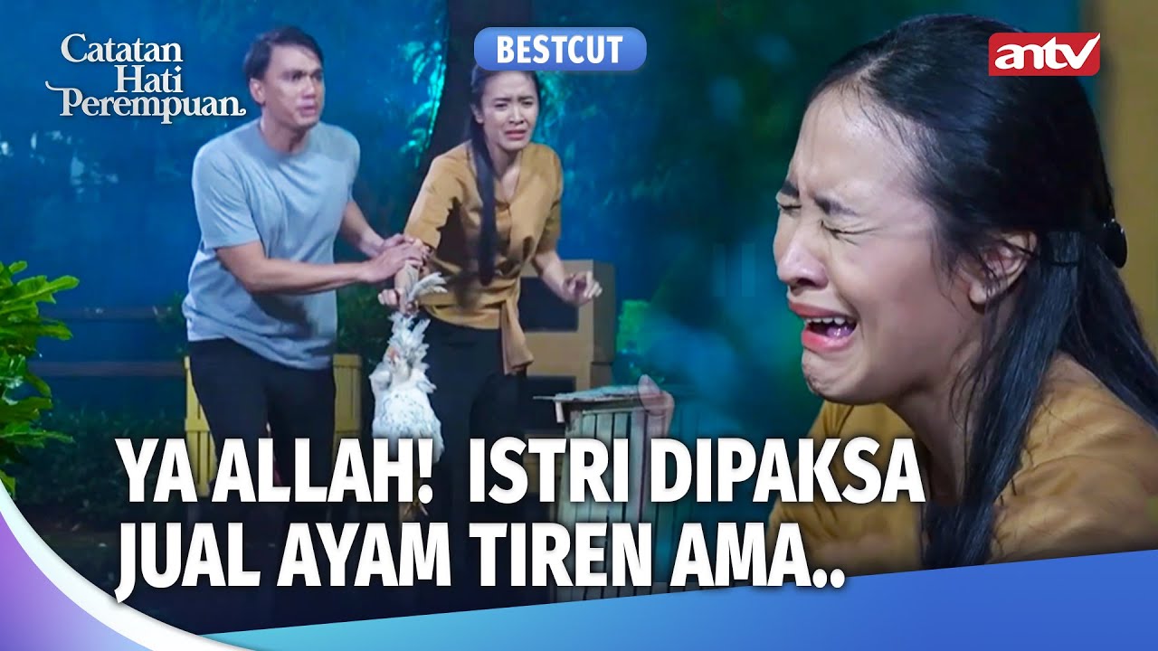 ASTAGHFIRULLAH! KOK BISA SUAMI MAKSA JUALAN KEK GITU? | BestCut Catatan Hati Perempuan Eps 55 (1 ...