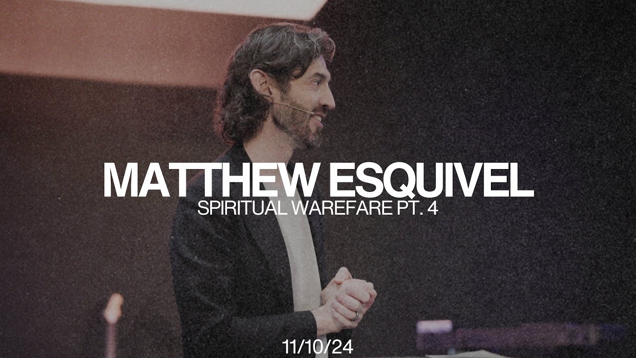 Spiritual Warfare Series 4 Matthew Esquivel Sunday Morning 11/10/24 ...