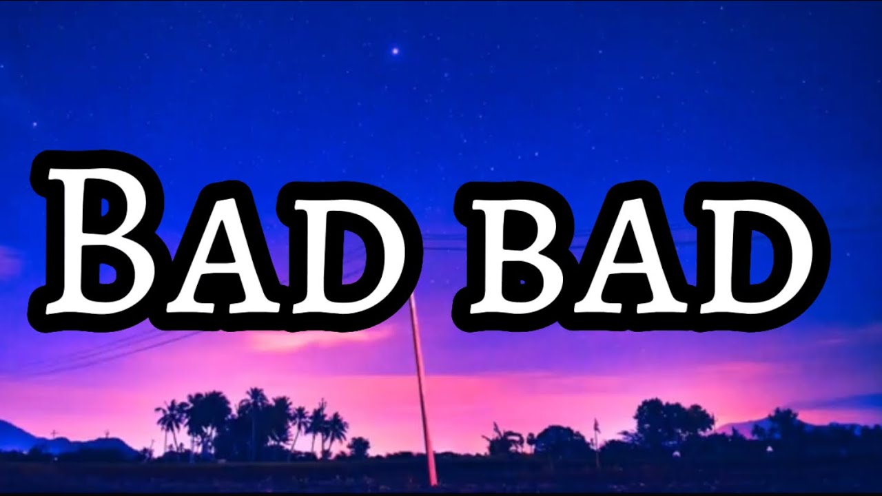 Bad bad ( Lyrics / Sözleri ) - YouTube Bad bad ( Lyrics / Sözleri ) - YouTube
