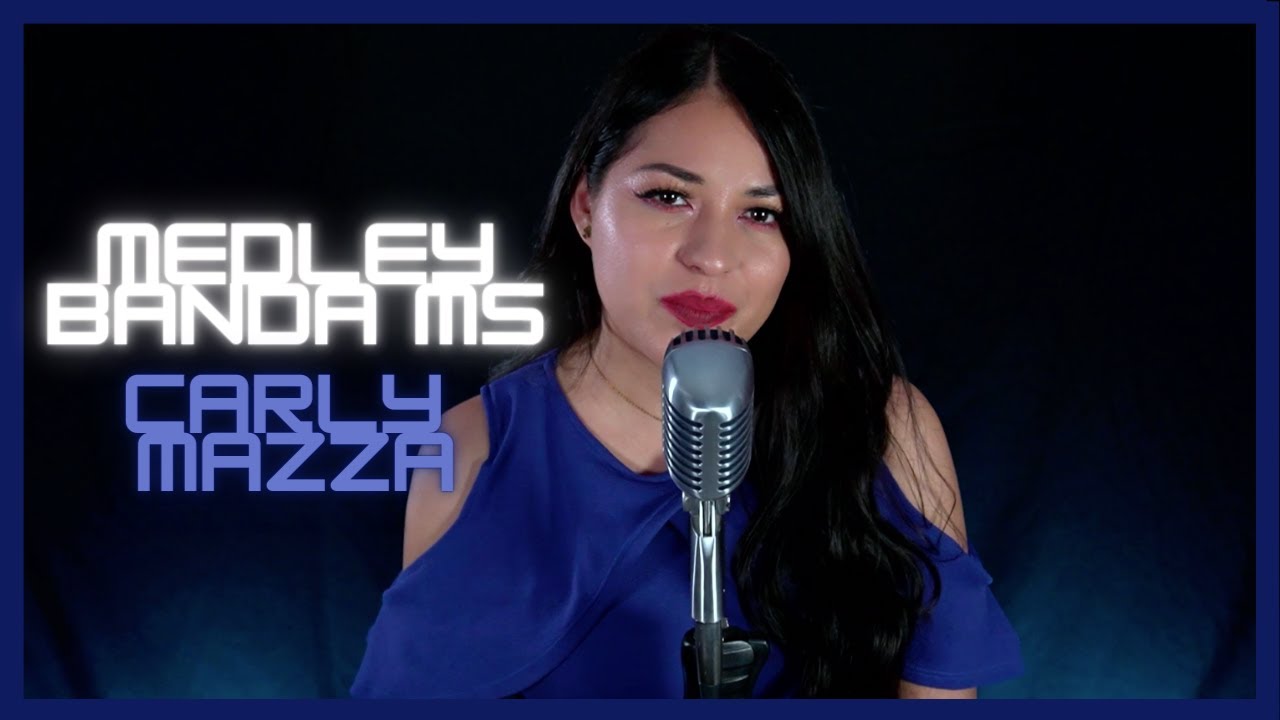 Carly Mazza Cover Medley Banda MS - YouTube