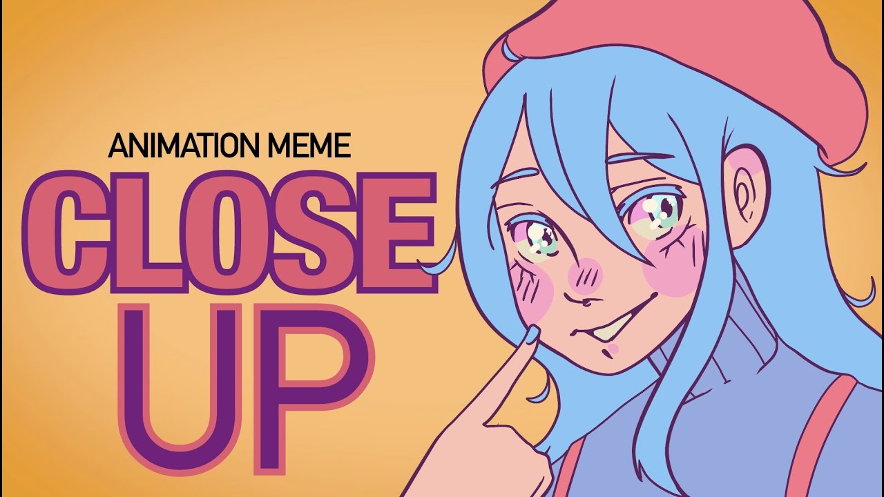 Close up | ANIMATION MEME - YouTube