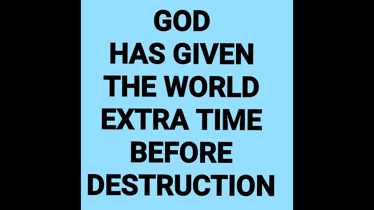 God Has Given The World Extra Time Before Destruction - YouTube