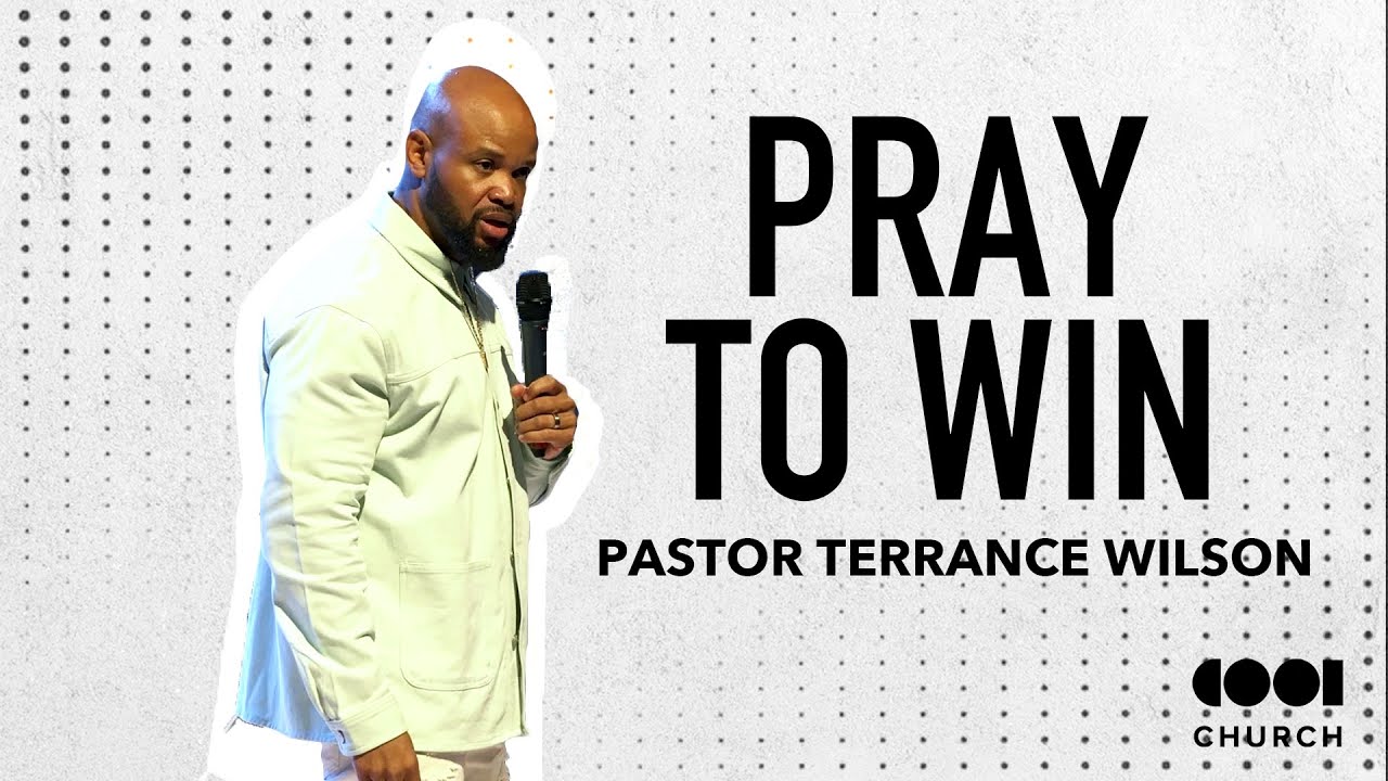 Pray To Win | Pastor Terrance Wilson - YouTube