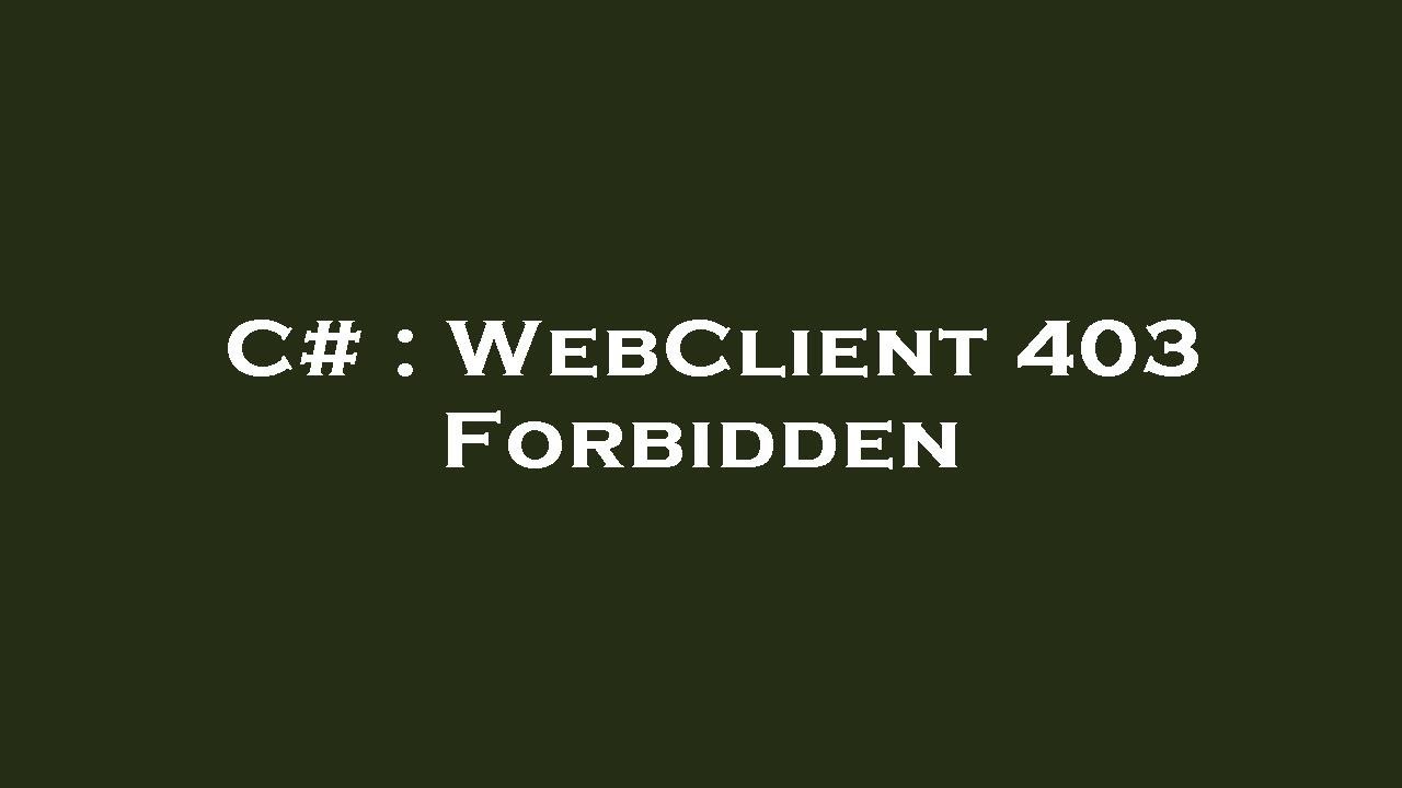 C# : WebClient 403 Forbidden - YouTube