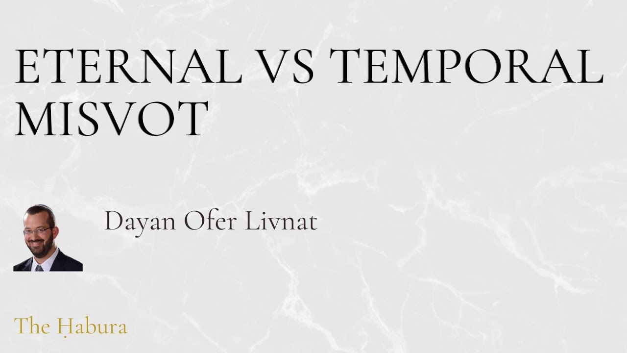 Eternal vs Temporal Misvot - Dayan Ofer Livnat [WEEK 48] - YouTube