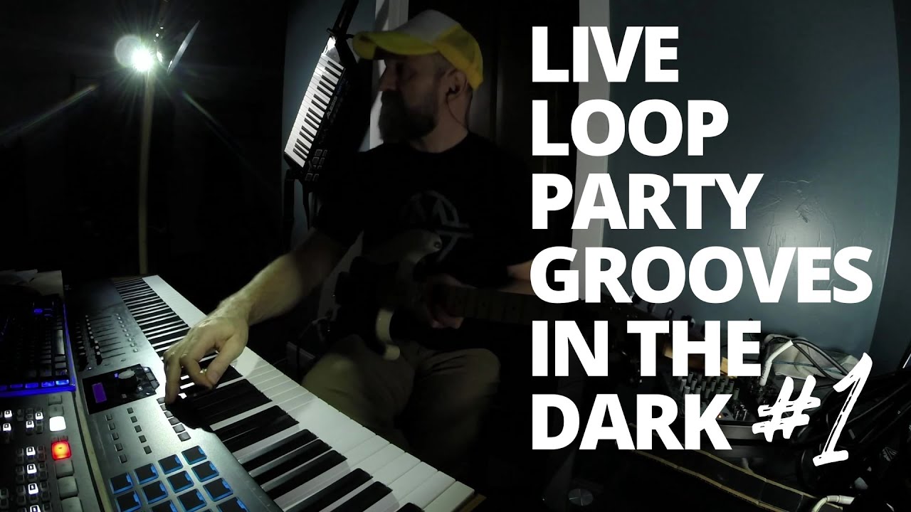 Live Looping Party Grooves IN THE DARK #1 (Walkin My Way Back to You ...