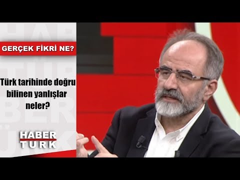 Gerçek Fikri Ne? - 12 Ocak 2019 (Türk tarihinde doğru bilinen yanlışlar neler?)