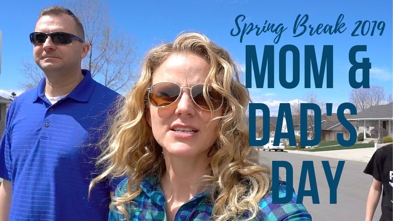 Spring Break 2019: Mom & Dad's Day - YouTube