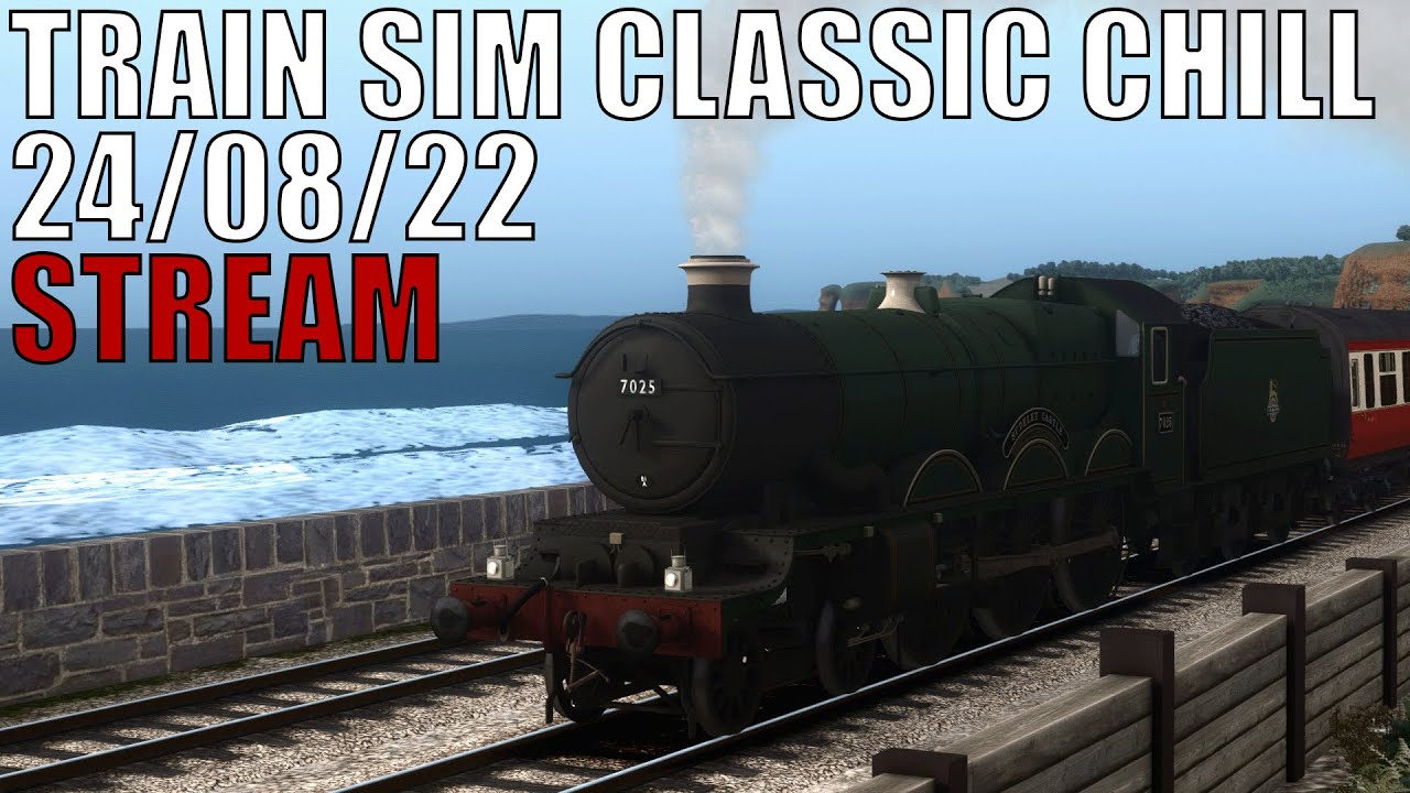 TRAIN SIM CLASSIC CHILL 🚂🚂 (Train Simulator Classic) - 24/08/22 - YouTube