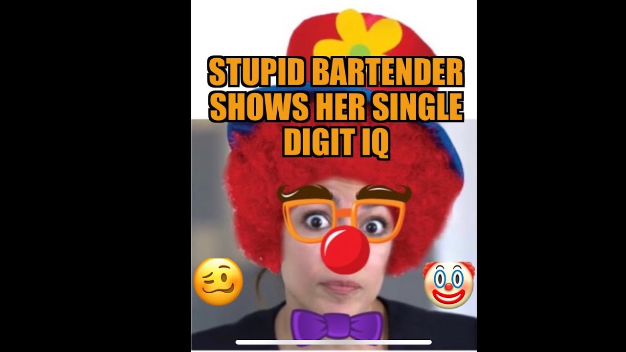 Stupid bartender shows her single digit IQ - YouTube