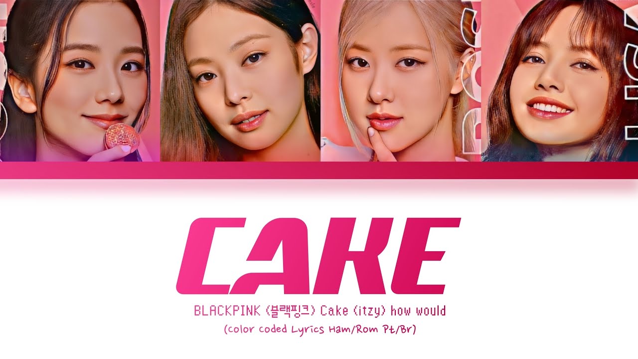 BLACKPINK - (블랙핑크) - CAKE [Itzy (가렵다) ] (how would) - YouTube
