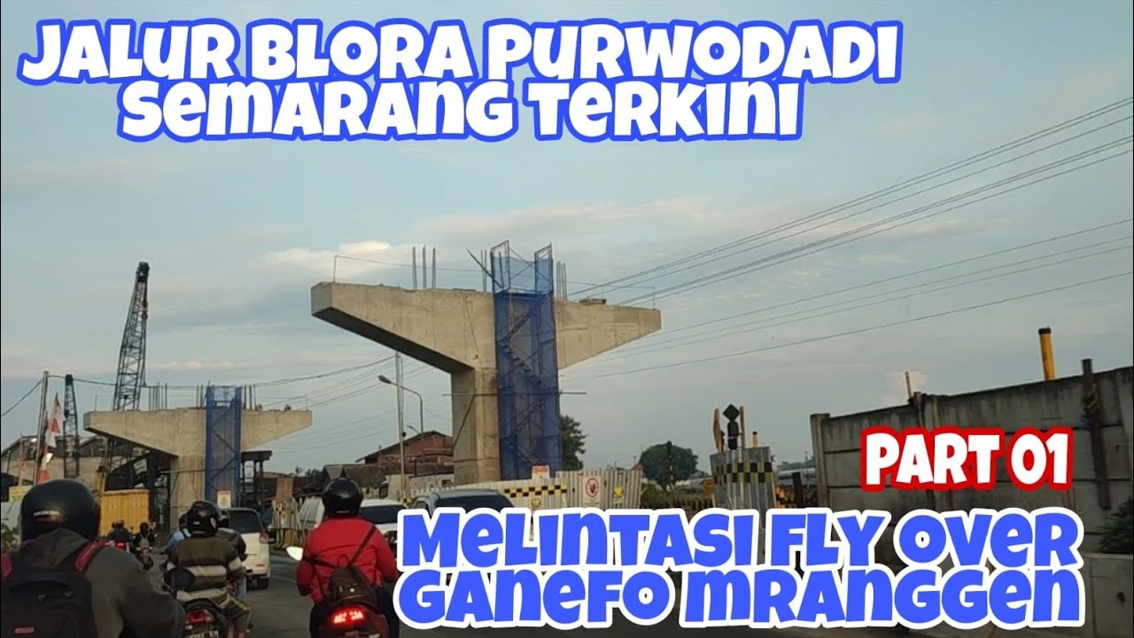 JALUR BLORA SEMARANG LEWAT PURWODADI WASPADAI PROYEK FLY OVER GANEFO ...