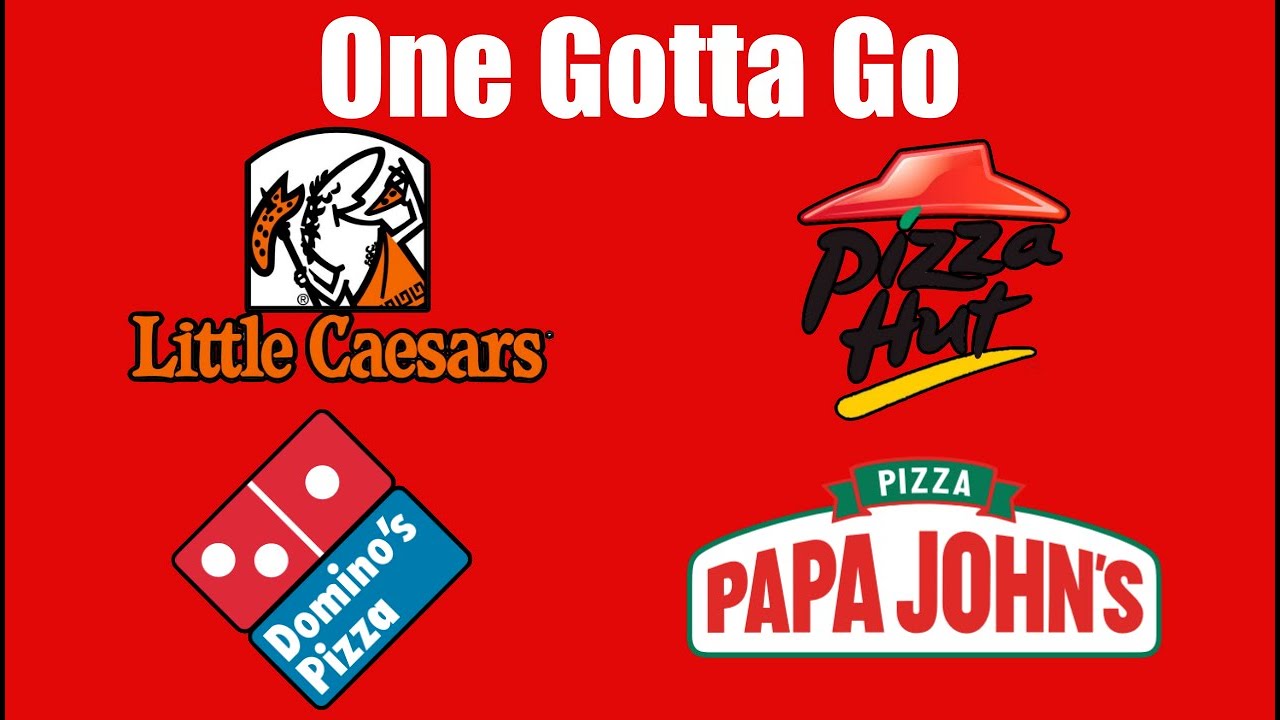 One Gotta Go: Little Caesars, Pizza Hut, Domino's Pizza, Or Papa John's ...