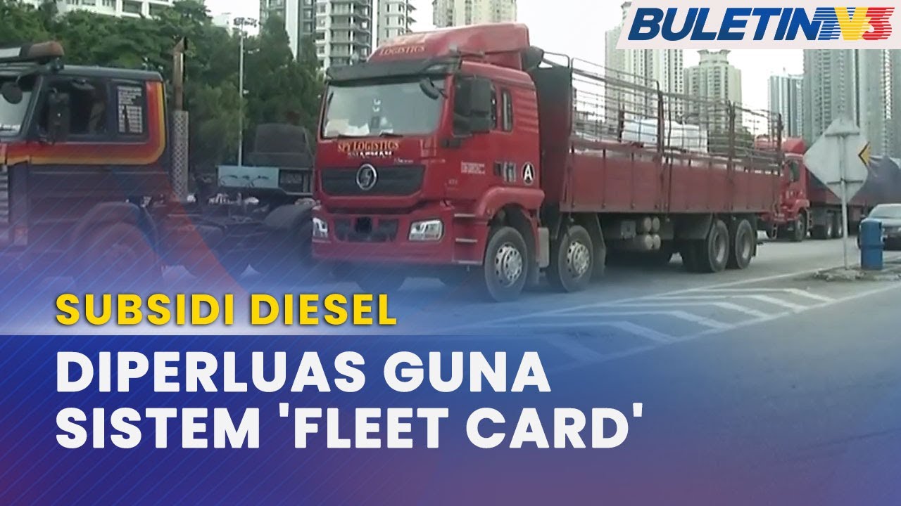 SUBSIDI DIESEL | Sistem ‘Fleet Card’ Diperluas Untuk Sektor ...