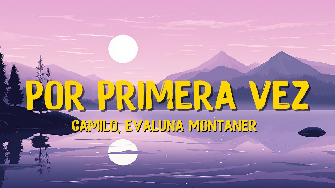 🎶Camilo, Evaluna Montaner - Por Primera Vez (Letra/Lyrics) | Libra Letra - YouTube