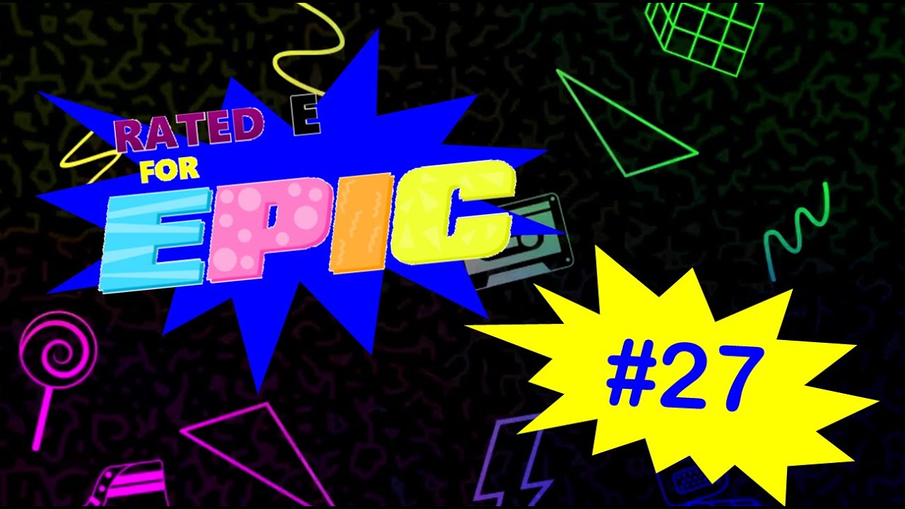Rated E for EPIC - Episode 27 - YouTube